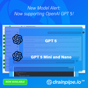 New Model Alert: Drainpipe Now Supports OpenAI GPT 5, GPT 5 Mini, GPT 5 Nano - Drainpipe.io